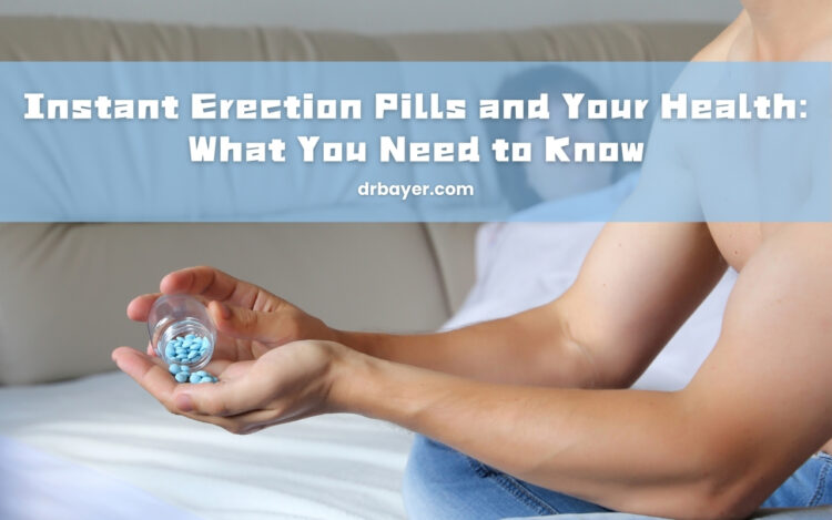 Instant Erection Pills and Your Health: What You Need to Know ...