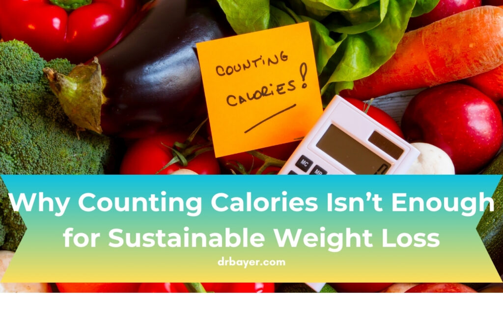 Why Counting Calories Isn’t Enough for Sustainable Weight Loss ...