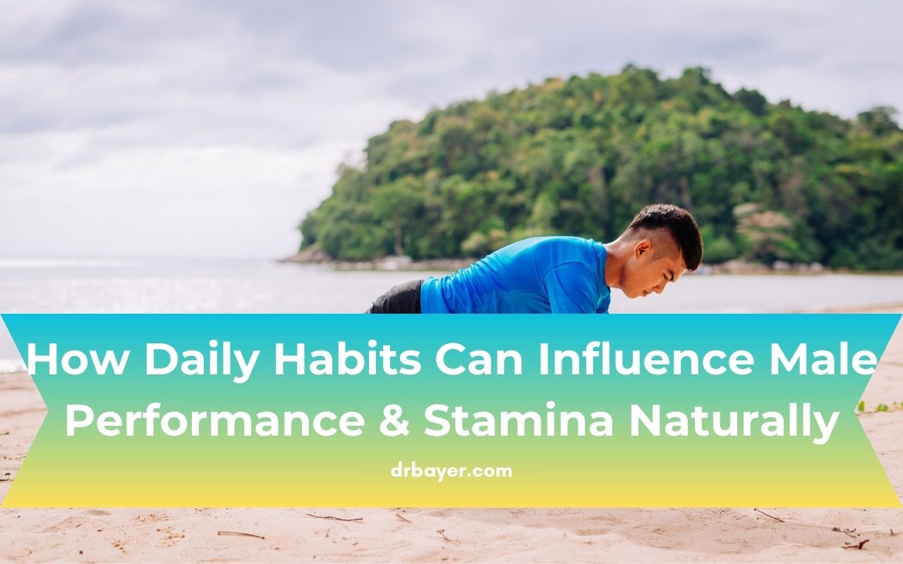How Daily Habits Can Influence Male Performance & Stamina Naturally ...