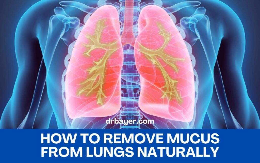 How to Remove Mucus From Lungs Naturally: Doctor-Approved Remedies for ...