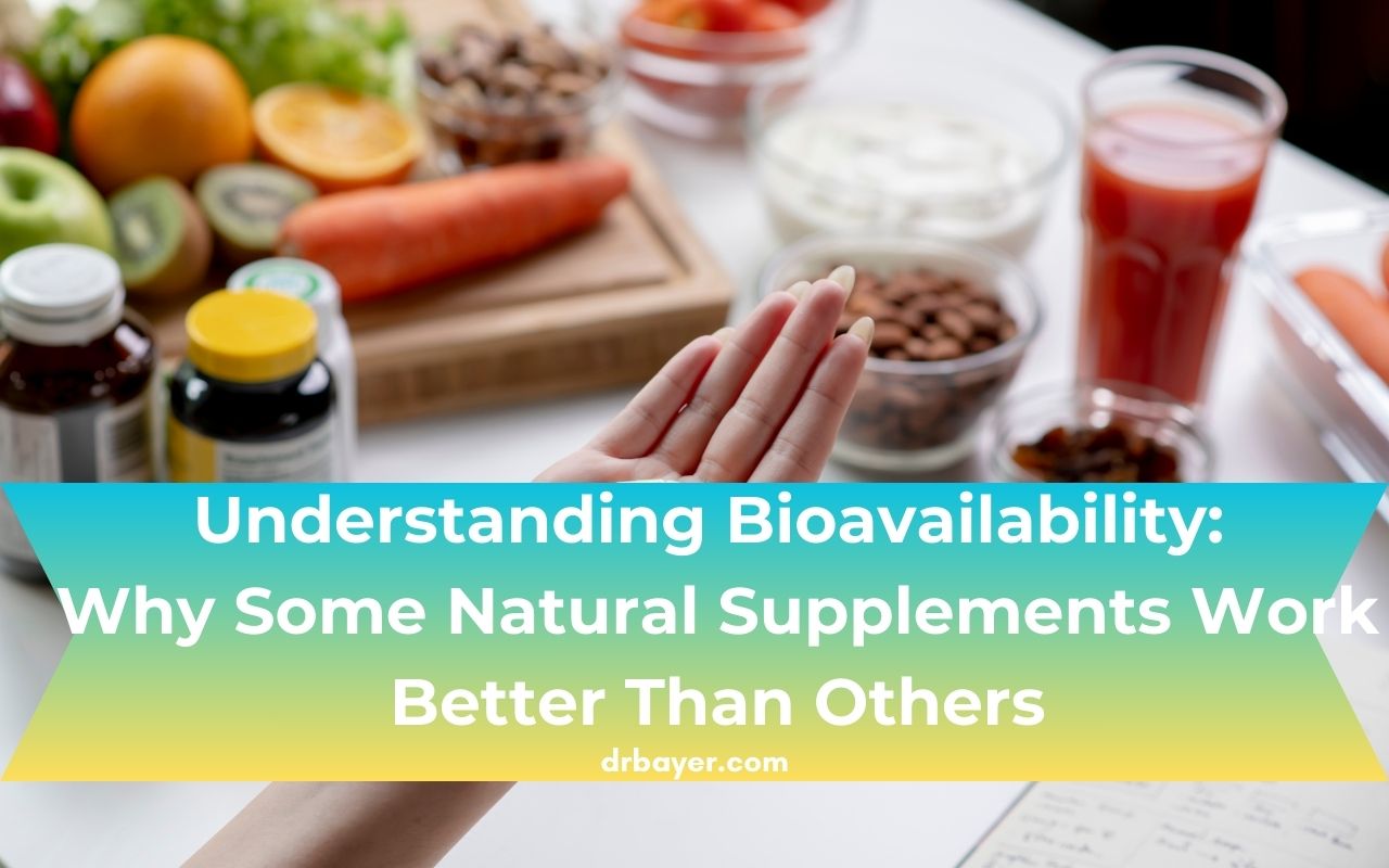 Understanding Bioavailability: Why Some Natural Supplements Work Better ...